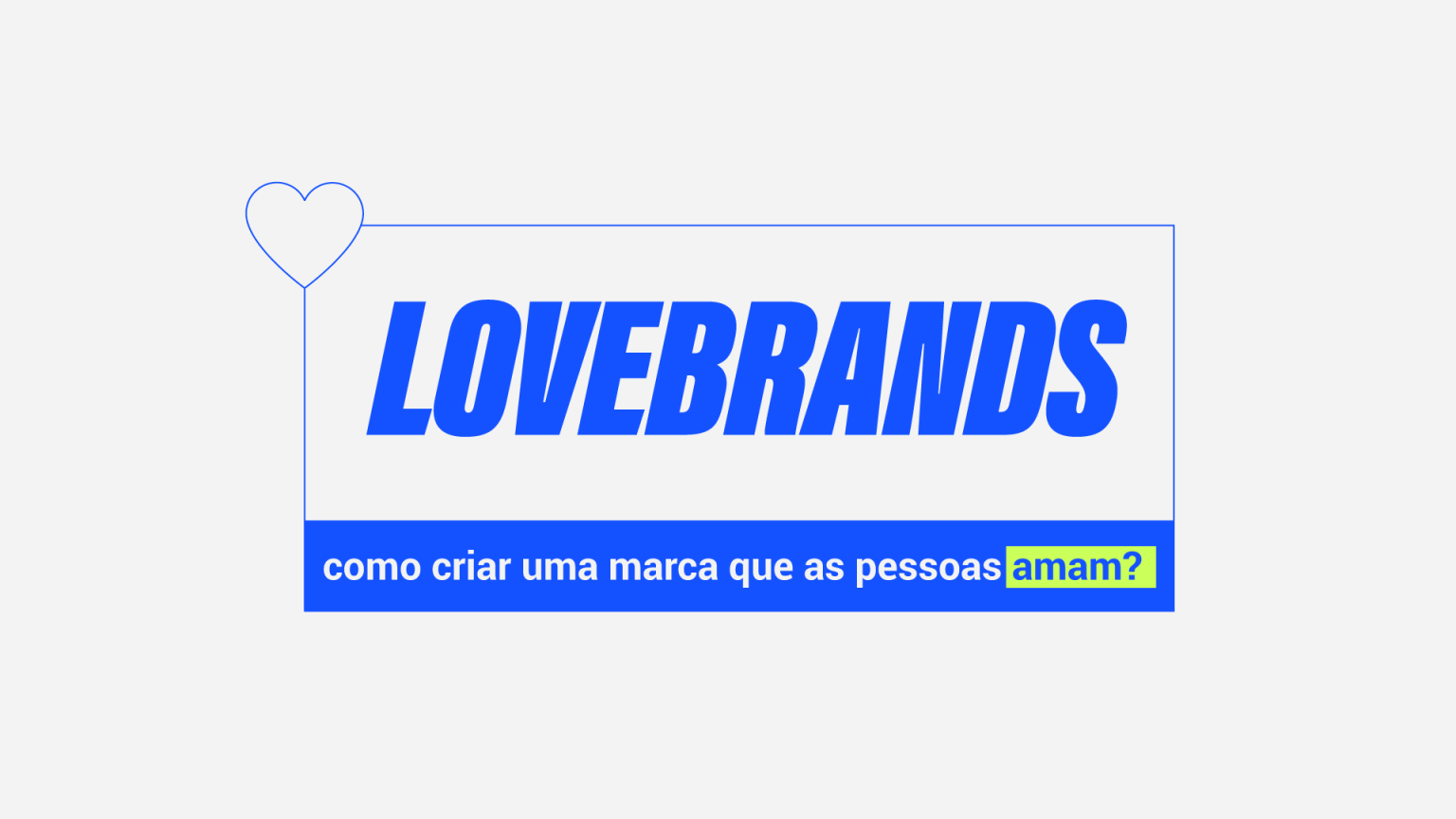 Lovebrand: como criar uma marca que as pessoas amam? - Brand Gym